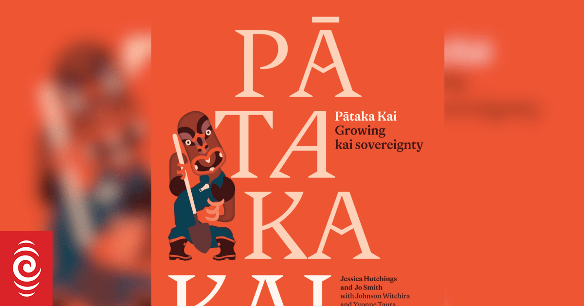 Book review: Pataka Kai: Growing Kai Sovereignty | RNZ