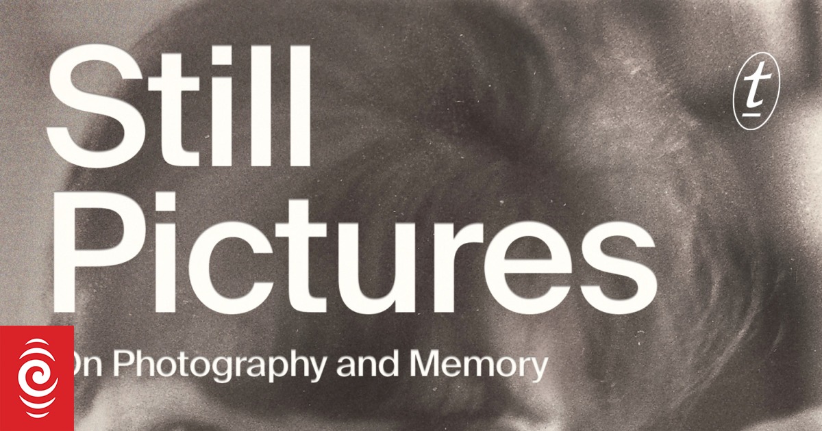 Book review: Still Pictures: On Photography and Memory | RNZ