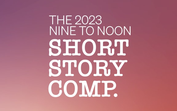 Nine to Noon Short Story Competition 2023 from Short Stories | RNZ