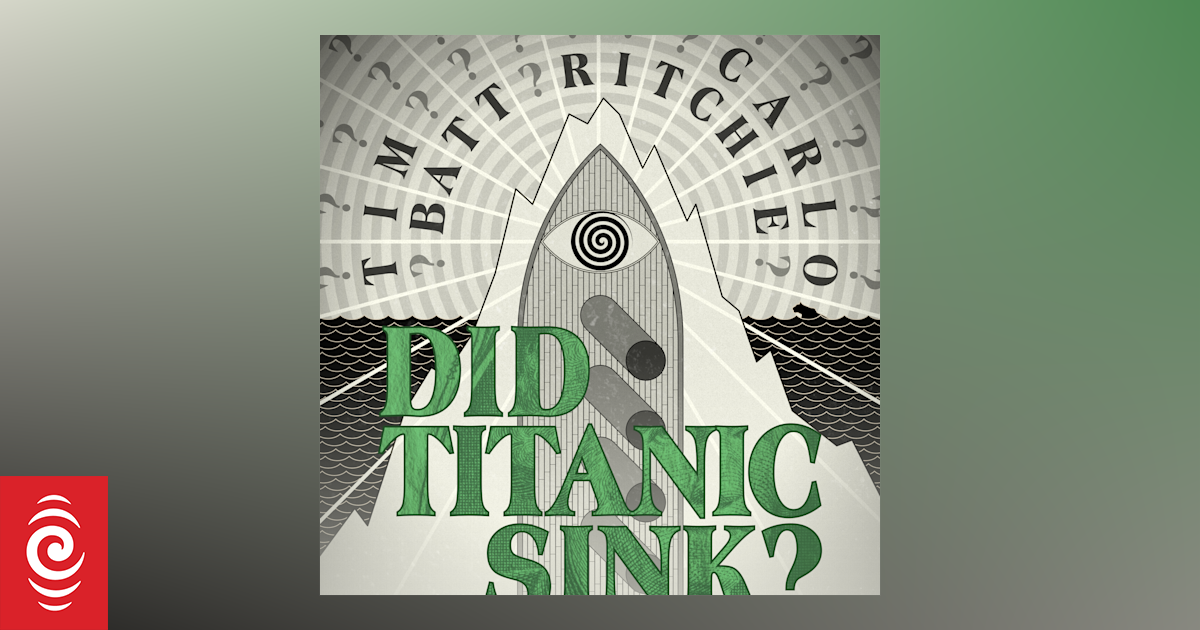 Did Titanic Sink? podcast | RNZ