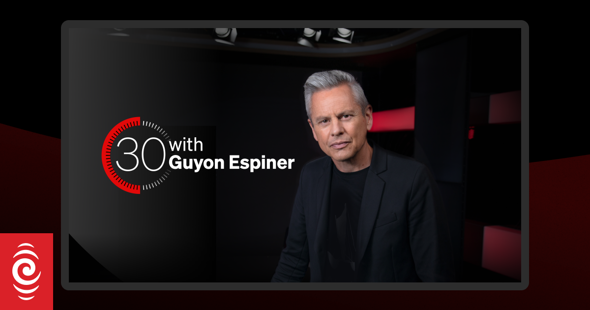 30 with Guyon Espiner | RNZ