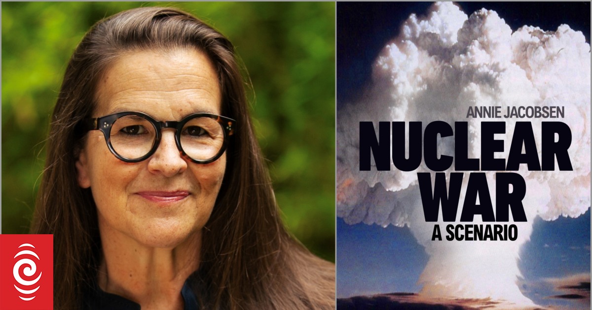 Annie Jacobsen's minute by minute account of nuclear war | RNZ